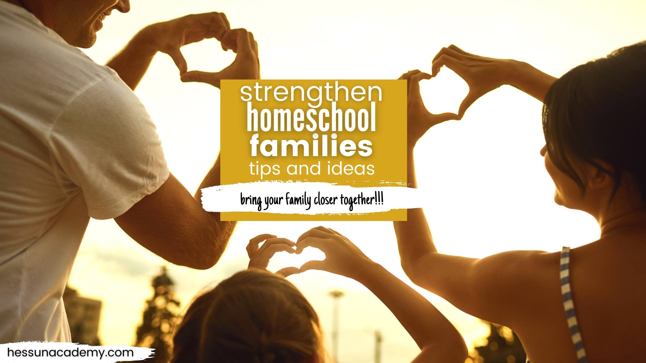 Homeschool Family Ideas To Strengthen Relationships - Hess UnAcademy