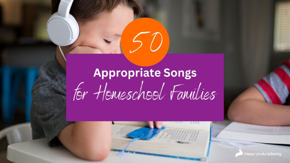 50 Appropriate Songs for Homeschool Families - Hess UnAcademy