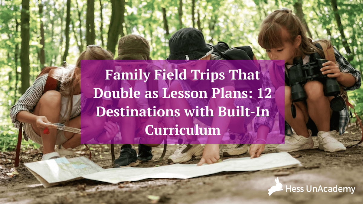 Family Field Trips with Built-In Curriculum: 12 Educational Destinations